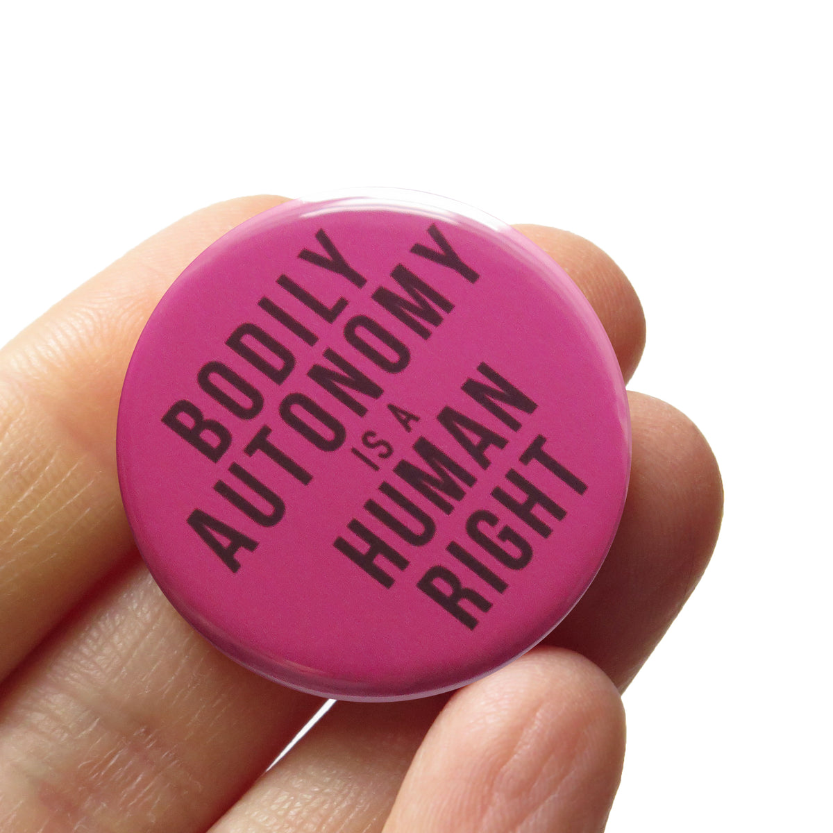 BODILY AUTONOMY IS A HUMAN RIGHT Pinback Button – WORD FOR WORD Factory